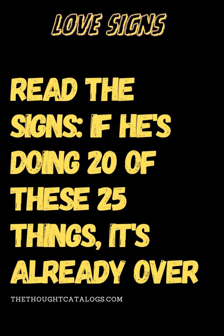 Read The Signs: If He’s Doing 20 Of These 25 Things, It’s Already Over ...