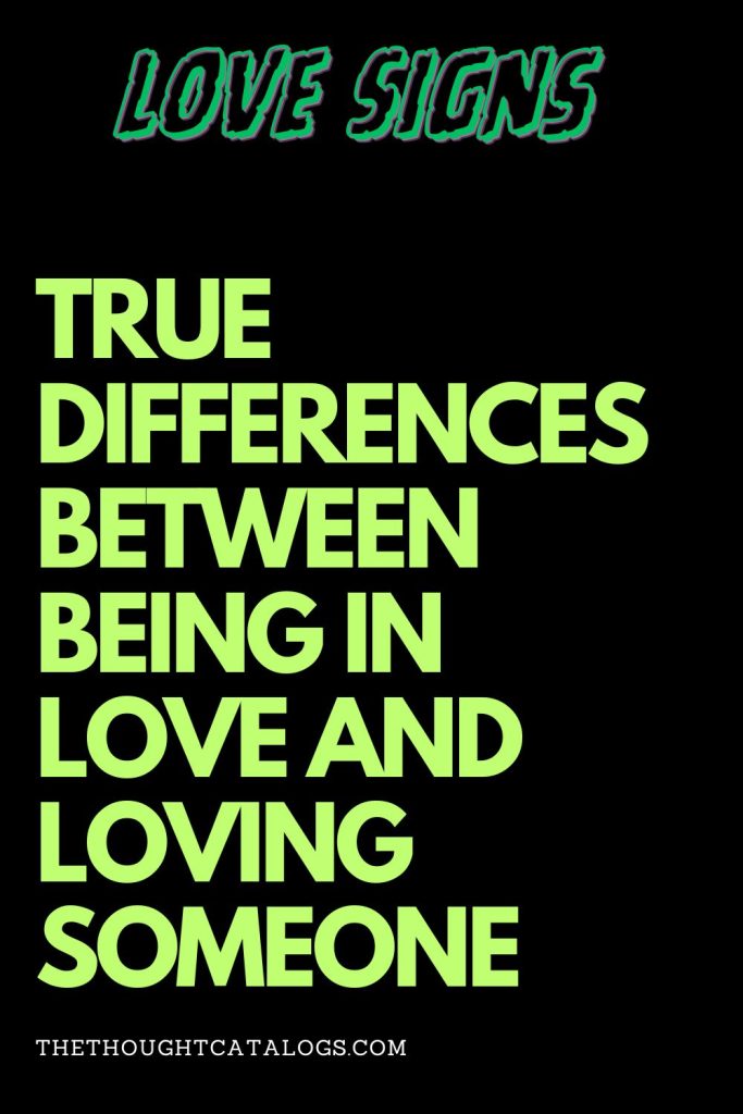 TRUE DIFFERENCES BETWEEN BEING IN LOVE AND LOVING SOMEONE – The Thought ...