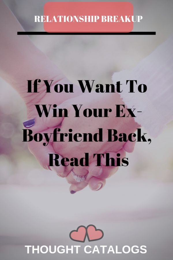 If You Want To Win Your Ex-Boyfriend Back, Read This – The Thought Catalogs