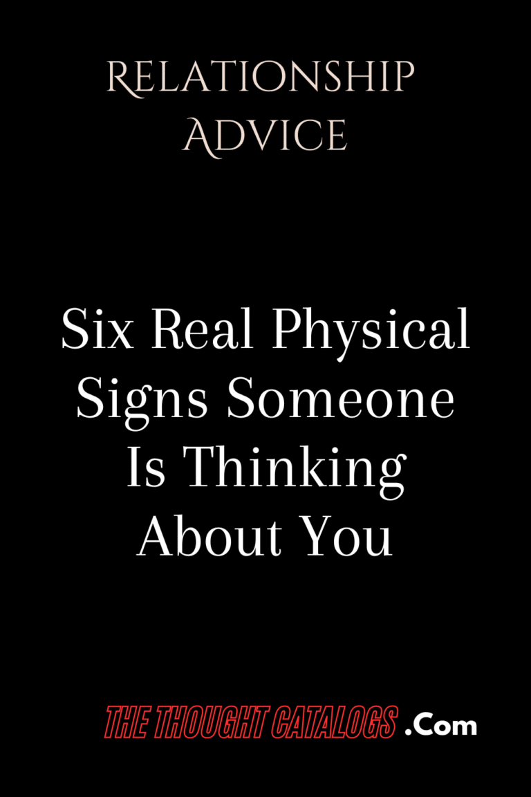 6 Real Physical Signs Someone Is Thinking About You – The Thought Catalogs