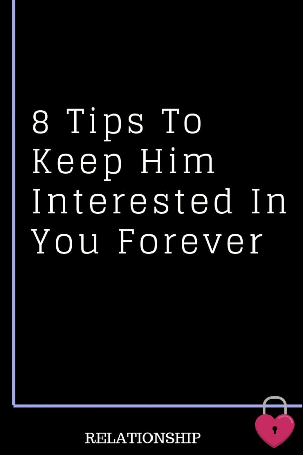 8 Tips To Keep Him Interested In You Forever | The Thought Catalogs