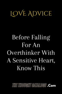Before Falling For An Overthinker With A Sensitive Heart, Know This ...