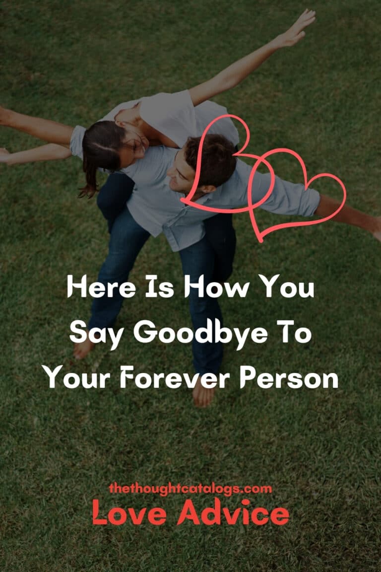 Here Is How You Say Goodbye To Your Forever Person – The Thought Catalogs
