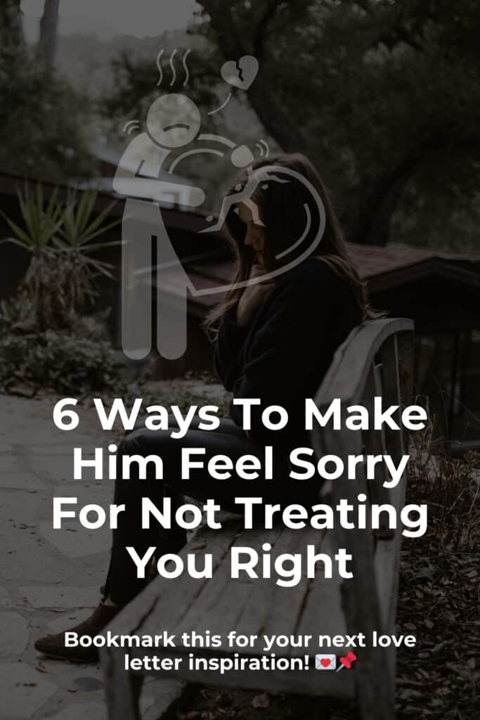 6 Ways To Make Him Feel Sorry For Not Treating You Right – The Thought ...