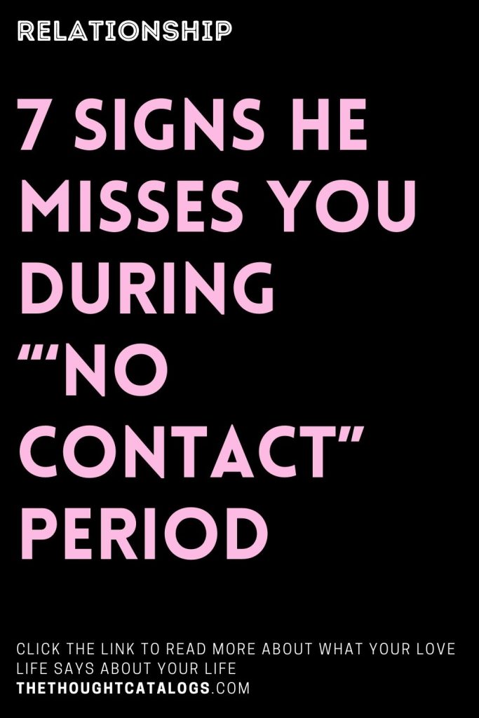 7 Signs He Misses You During “‘no Contact” Period – The Thought Catalogs