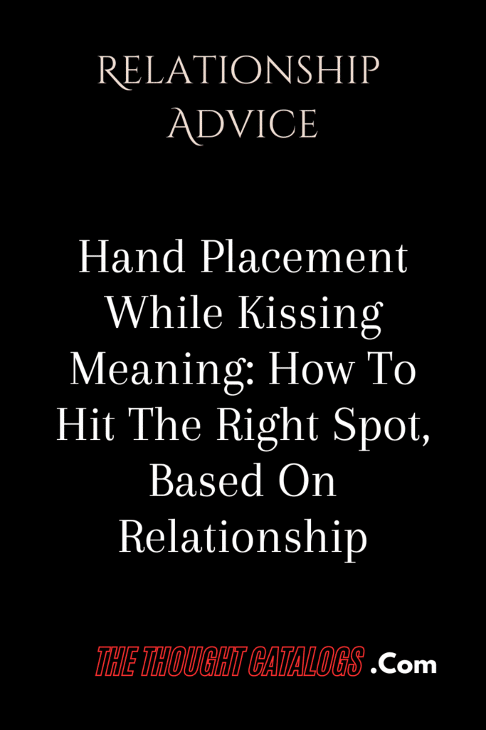 Hand Placement While Kissing Meaning: How To Hit The Right Spot, Based ...