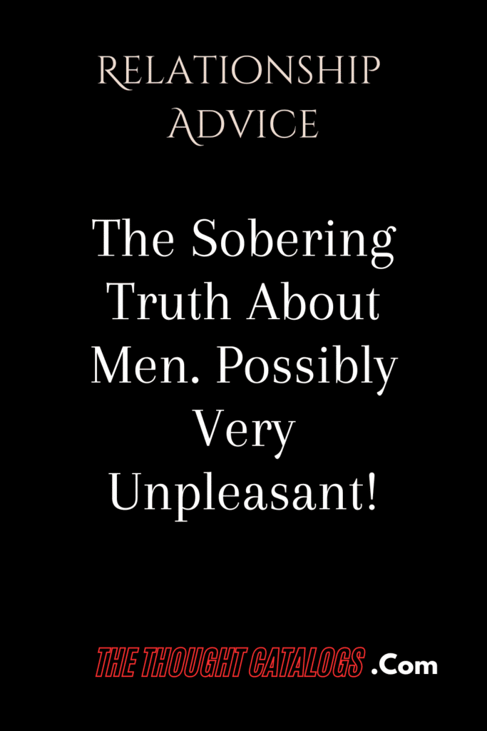 The Sobering Truth About Men. Possibly Very Unpleasant! – The Thought ...
