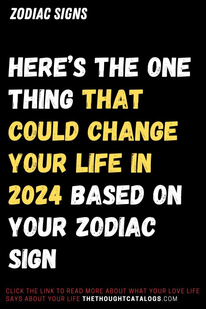 Here’s The One Thing That Could Change Your Life In 2024 Based On Your ...