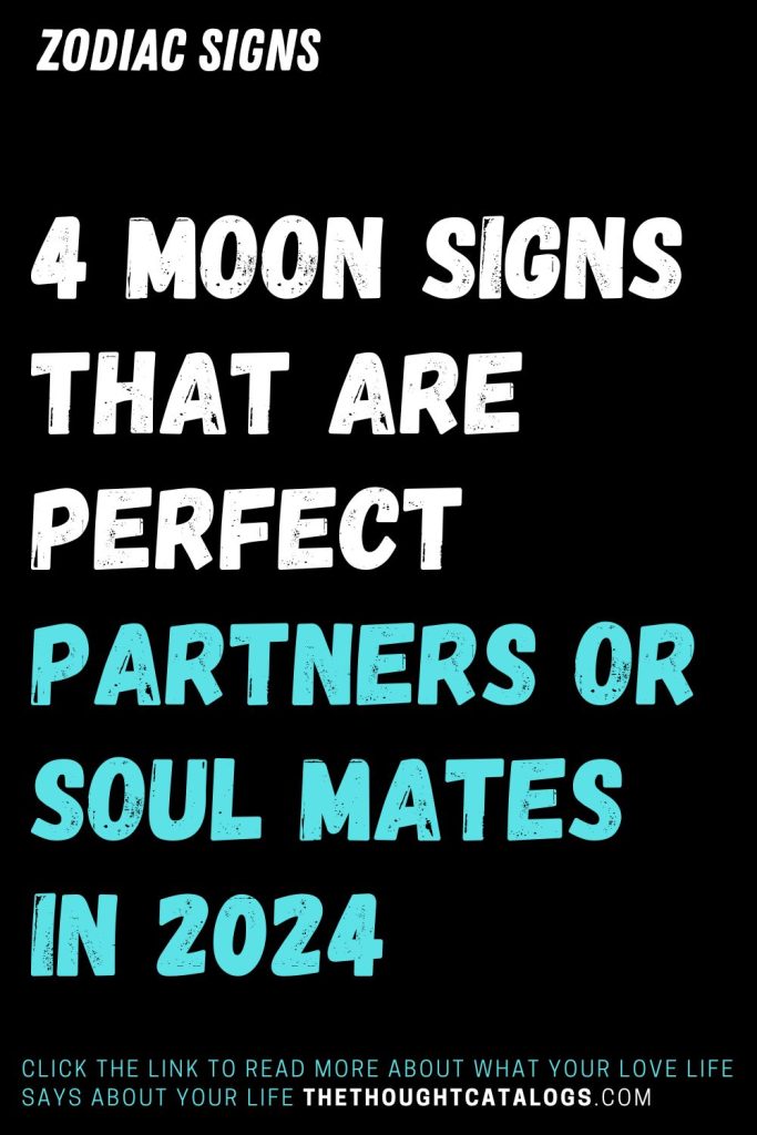 4 Moon Signs That Are Perfect Partners Or Soul Mates In 2024 – The ...