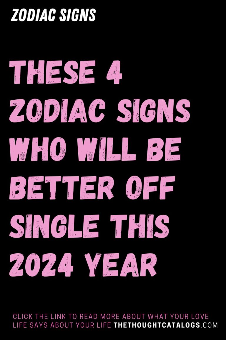 These 4 Zodiac Signs Who Will Be Better Off Single This 2024 Year – The ...