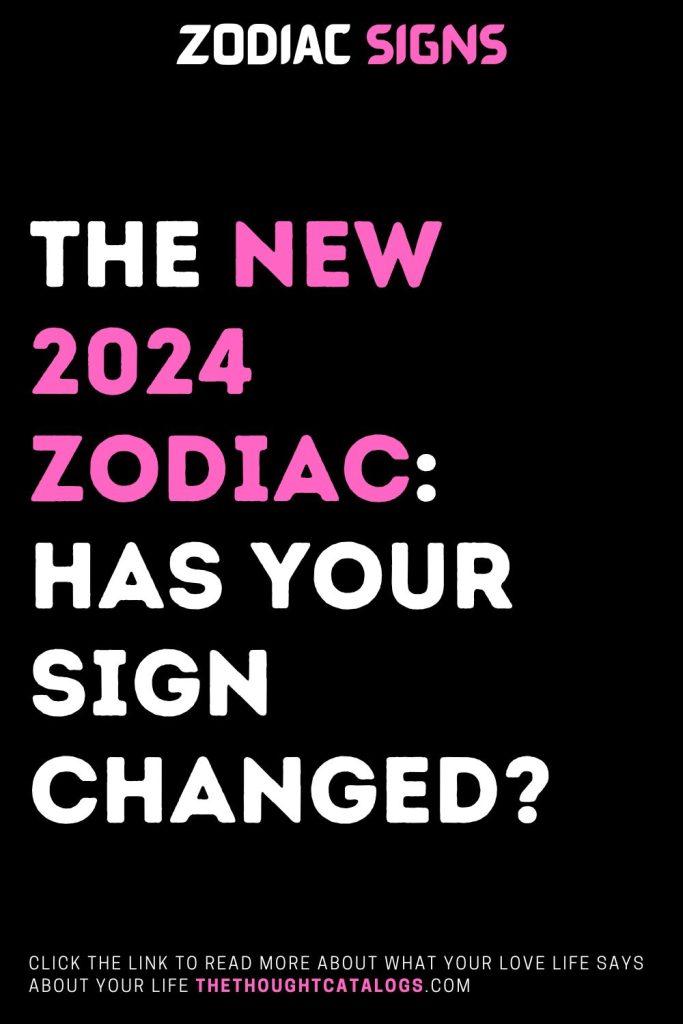 The New 2024 Zodiac: Has Your Sign Changed? – The Thought Catalogs