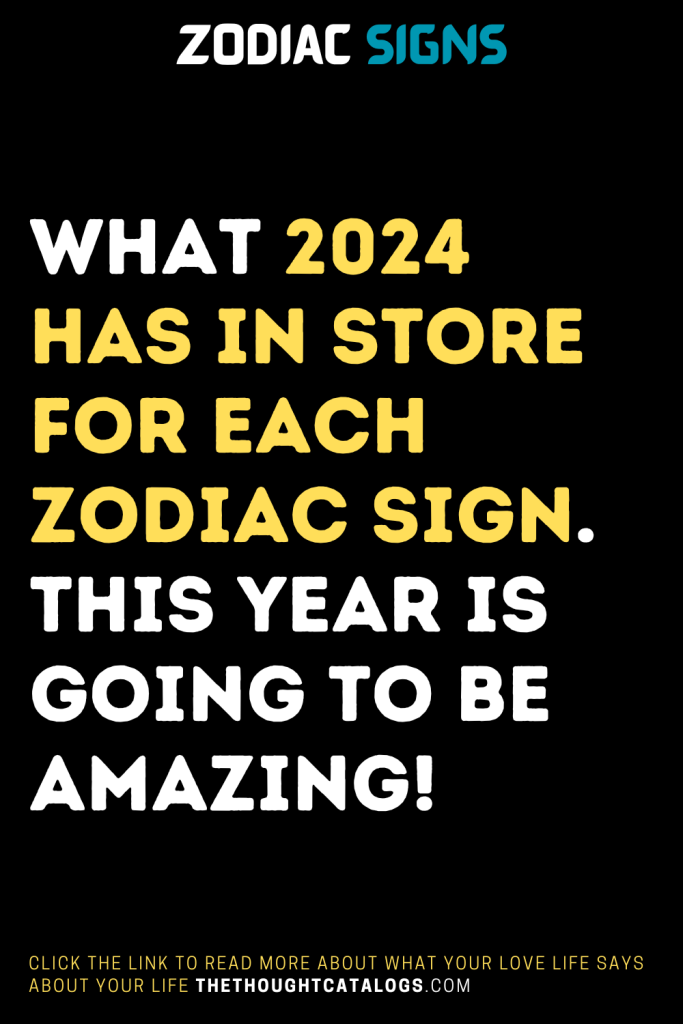 What 2024 Has In Store For Each Zodiac Sign. This Year Is Going To Be ...