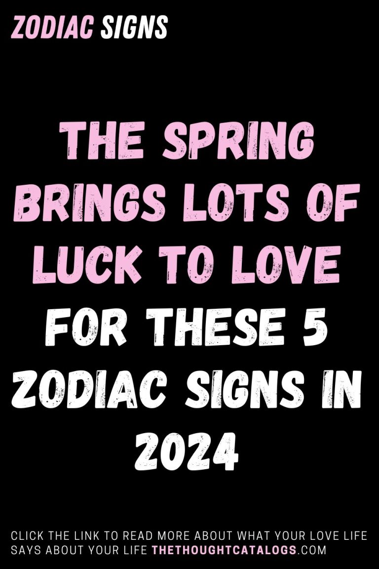 The Spring Brings Lots Of Luck To Love For These 5 Zodiac Signs In 2024 ...