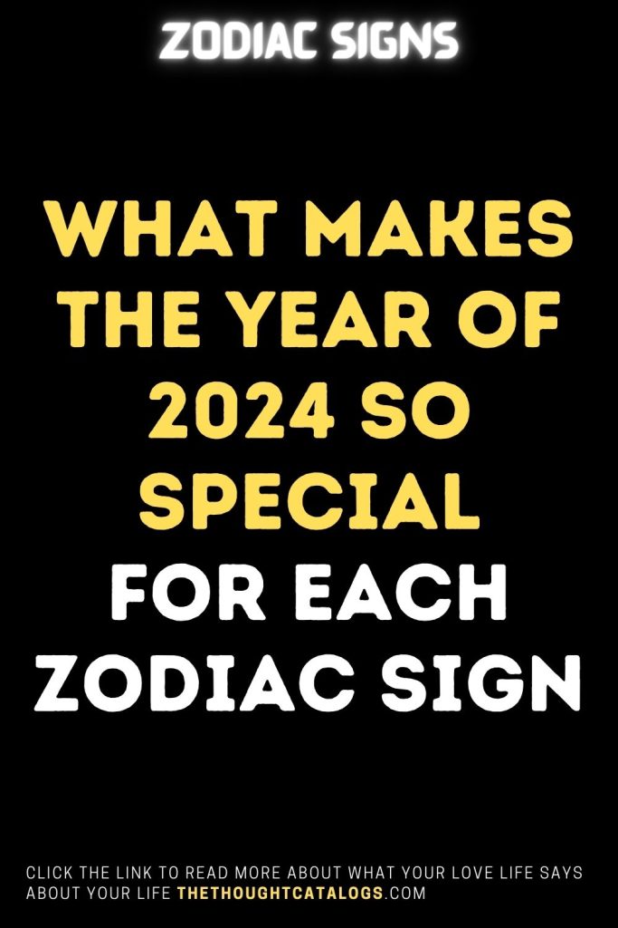 What Makes The Year Of 2024 So Special For Each Zodiac Sign – The ...