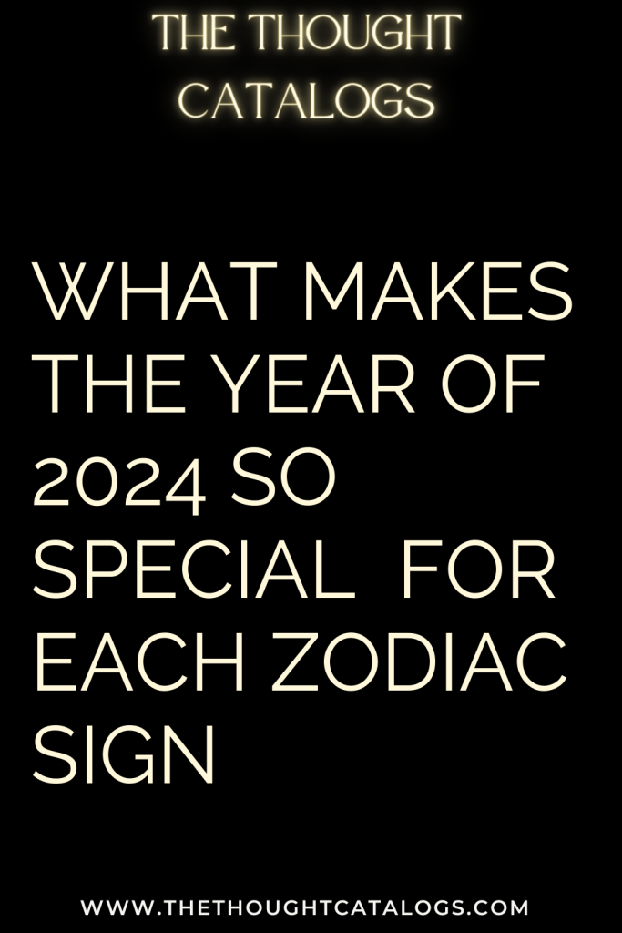 What Makes The Year Of 2024 So Special For Each Zodiac Sign – The ...