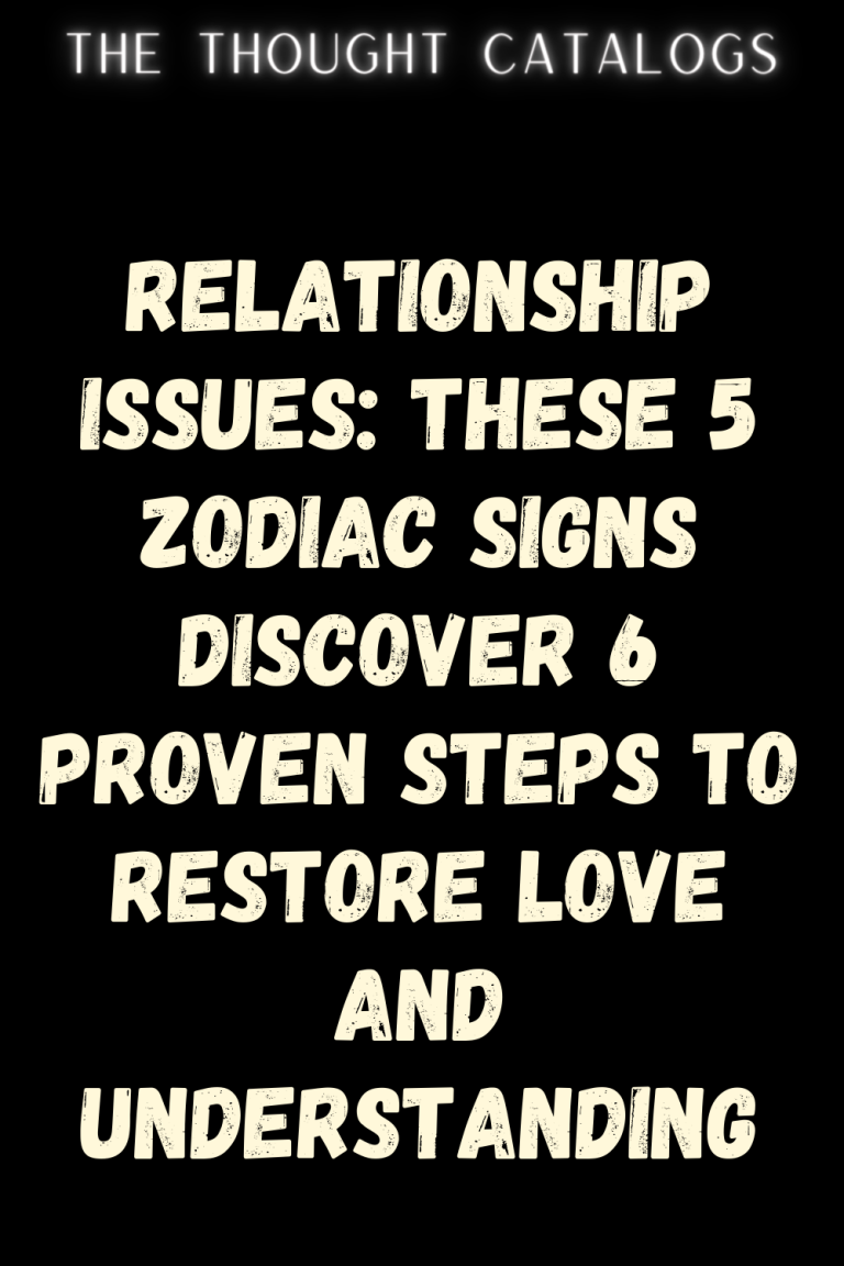Relationship Issues: These 5 Zodiac Signs Discover 6 Proven Steps To ...