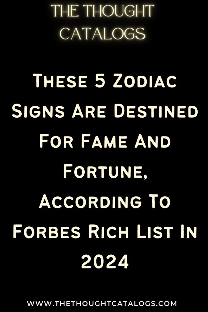 These 5 Zodiac Signs Are Destined For Fame And Fortune, According To ...