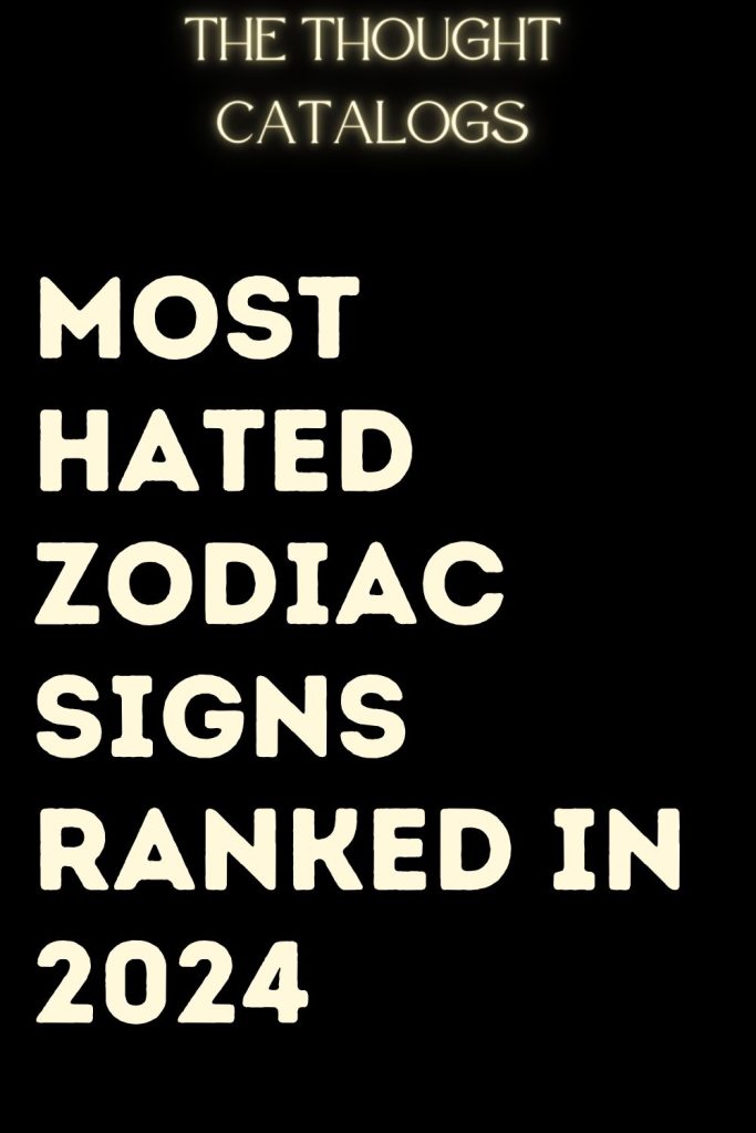Most Hated Zodiac Signs Ranked In 2024 – The Thought Catalogs