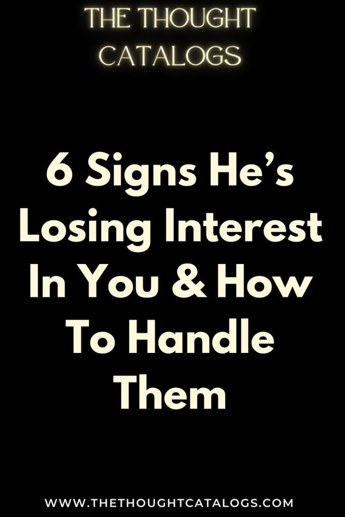 6 Signs He’s Losing Interest In You & How To Handle Them – The Thought ...