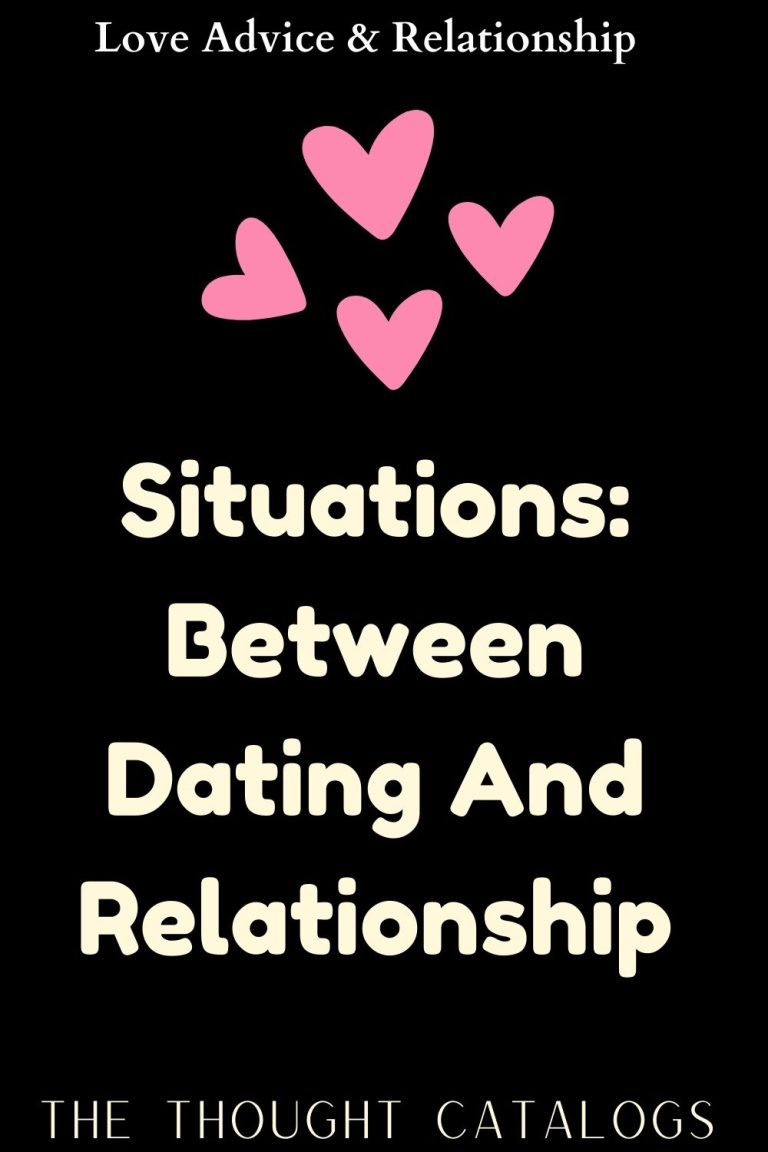 Situations : Between Dating And Relationship – The Thought Catalogs