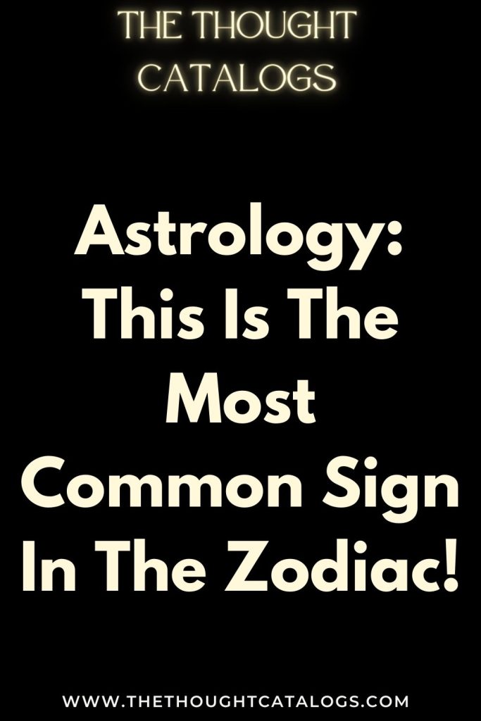 Astrology: This Is The Most Common Sign In The Zodiac! – The Thought ...