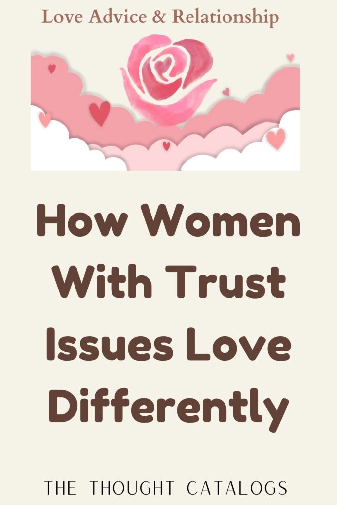 How Women With Trust Issues Love Differently – The Thought Catalogs