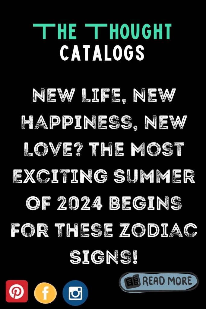 New Life, New Happiness, New Love? The Most Exciting Summer Of 2024 ...