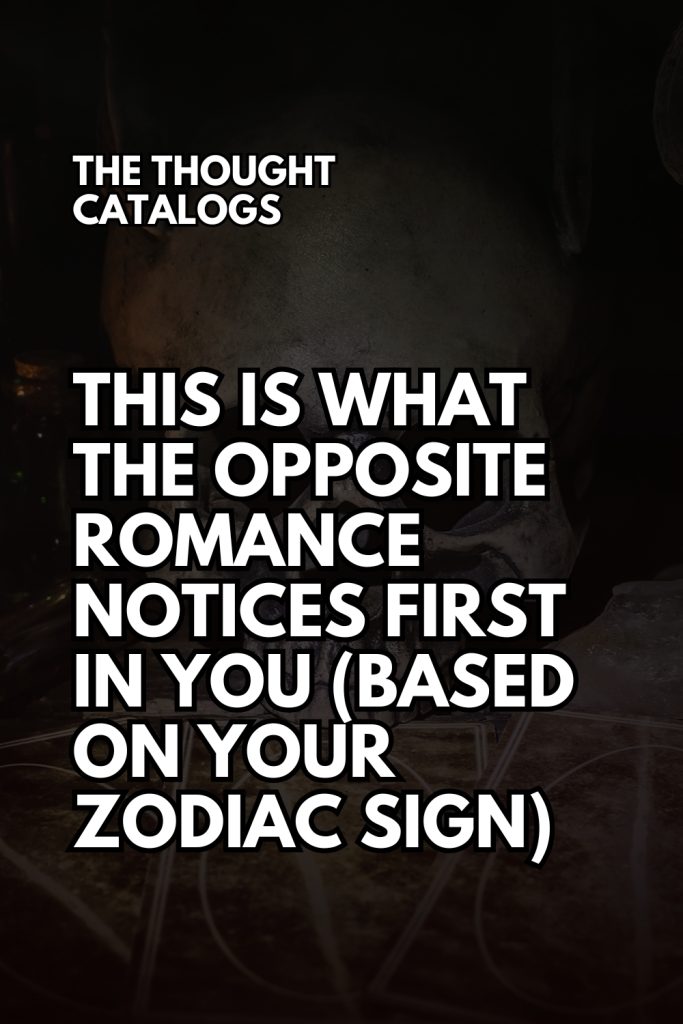 This Is What The Opposite Romance Notices First In You (Based On Your ...