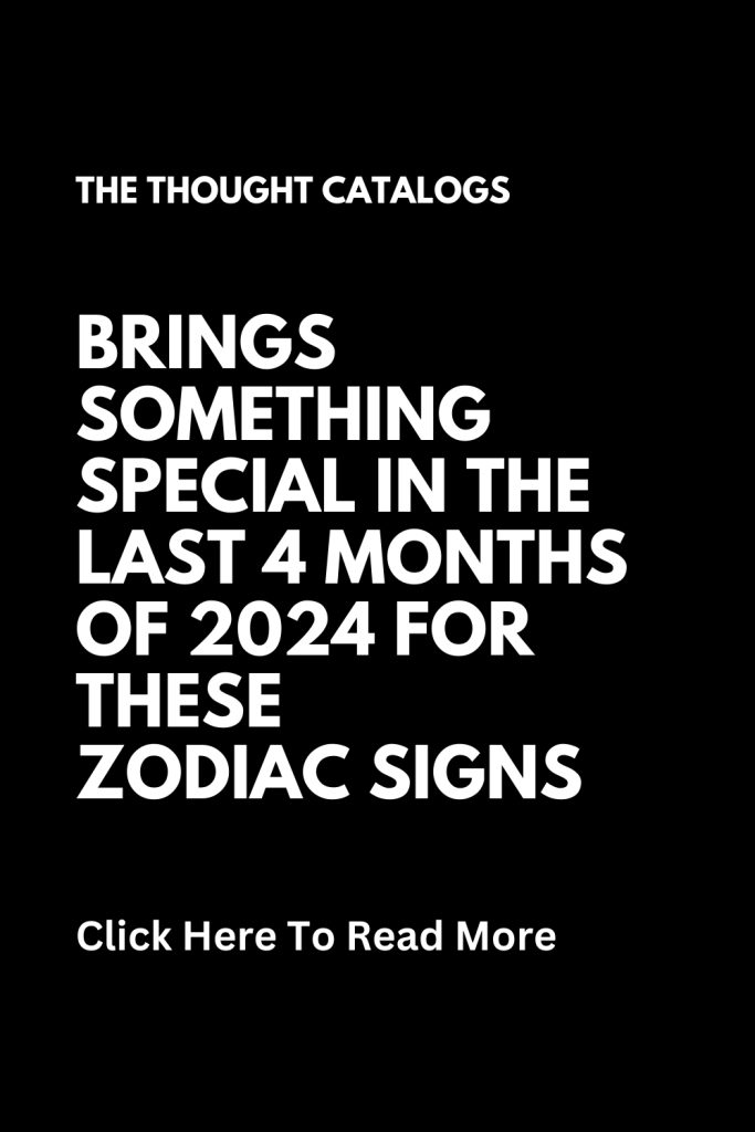 Brings Something Special In The Last 4 Months Of 2024 For These Zodiac ...