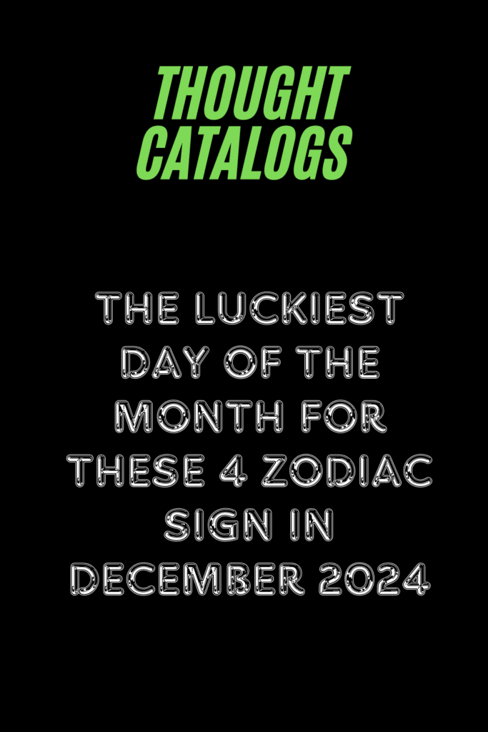 The Luckiest Day Of The Month For These 4 Zodiac Sign In December 2024 ...