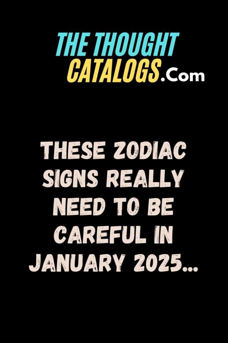 These Zodiac Signs Really Need To Be Careful In January 2025… – The ...