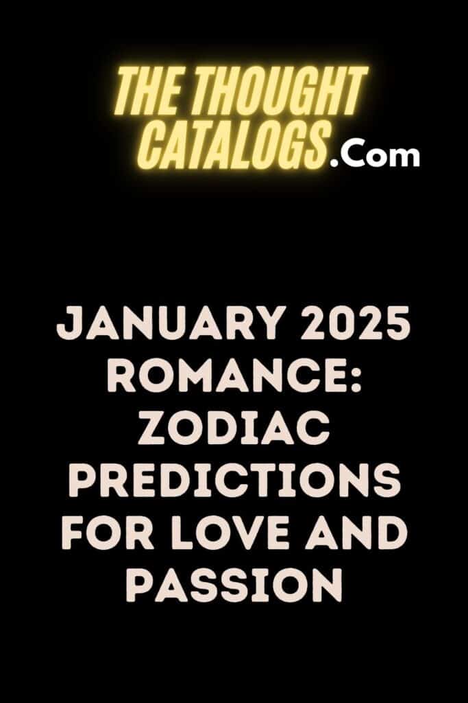 January 2025 Romance: Zodiac Predictions for Love and Passion – The Thought Catalogs