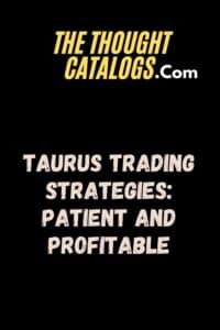 Taurus Trading Strategies: Patient And Profitable – The Thought Catalogs
