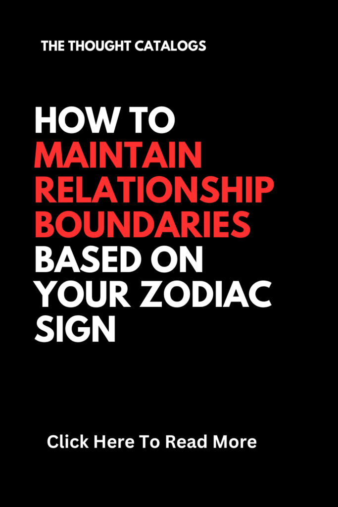 How To Maintain Relationship Boundaries Based on Your Zodiac Sign – The ...