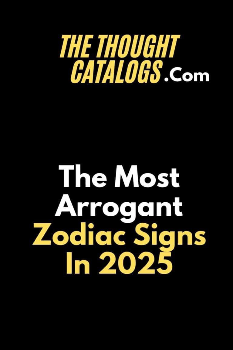 The Most Arrogant Zodiac Signs In 2025 – The Thought Catalogs
