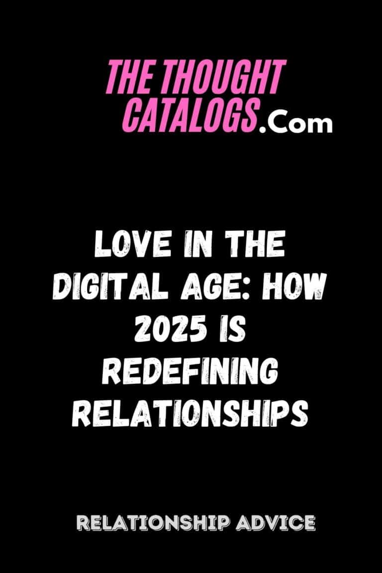 Love in the Digital Age: How 2025 is Redefining Relationships – The Thought Catalogs