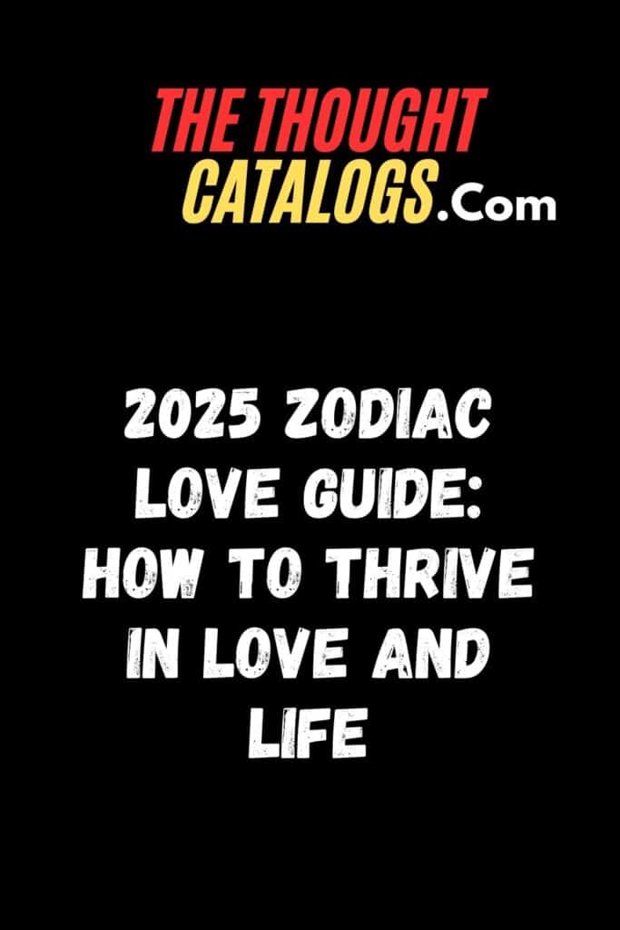 2025 Zodiac Love Guide: How to Thrive in Love and Life – The Thought ...