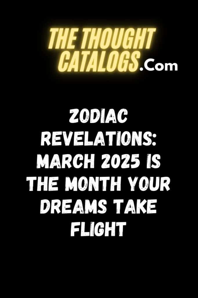 Zodiac Revelations: March 2025 is the Month Your Dreams Take Flight ...