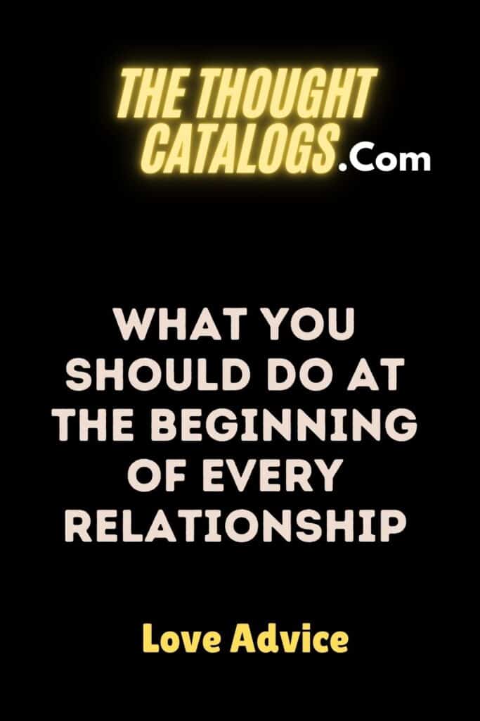 What You Should Do At The Beginning Of Every Relationship – The Thought ...