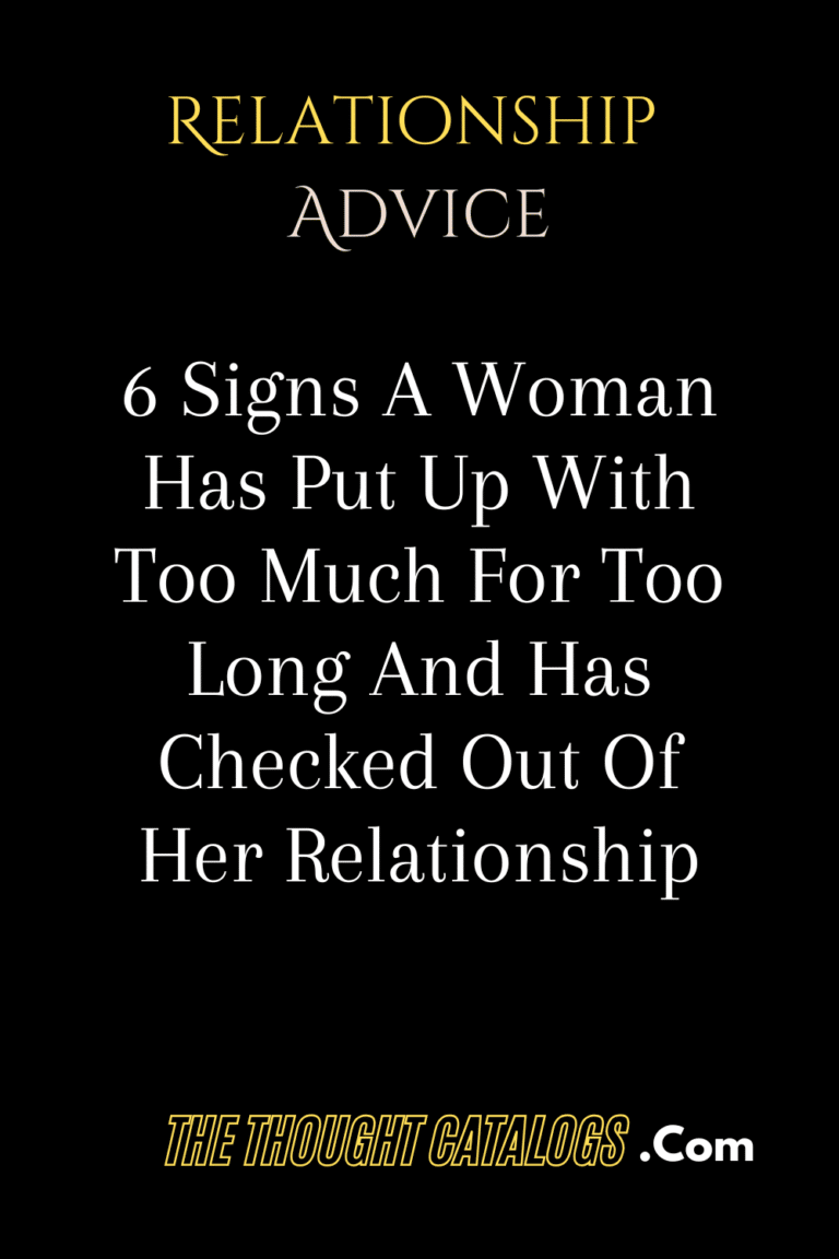 6 Signs A Woman Has Put Up With Too Much For Too Long And Has Checked ...