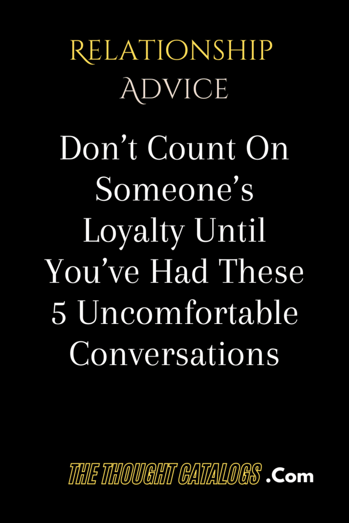 Don’t Count On Someone’s Loyalty Until You’ve Had These 5 Uncomfortable ...