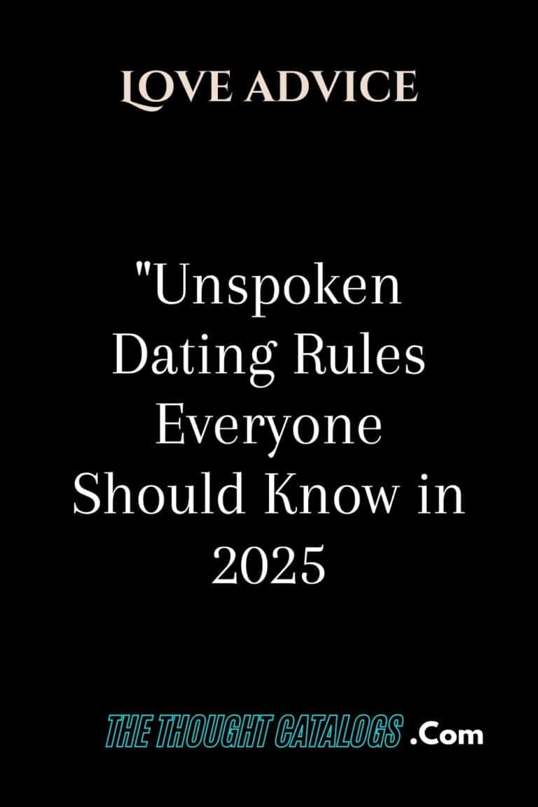 “Unspoken Dating Rules Everyone Should Know in 2025 – The Thought Catalogs