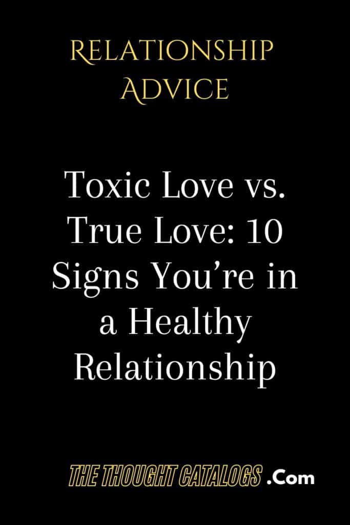 Toxic Love vs. True Love: 10 Signs You’re in a Healthy Relationship ...