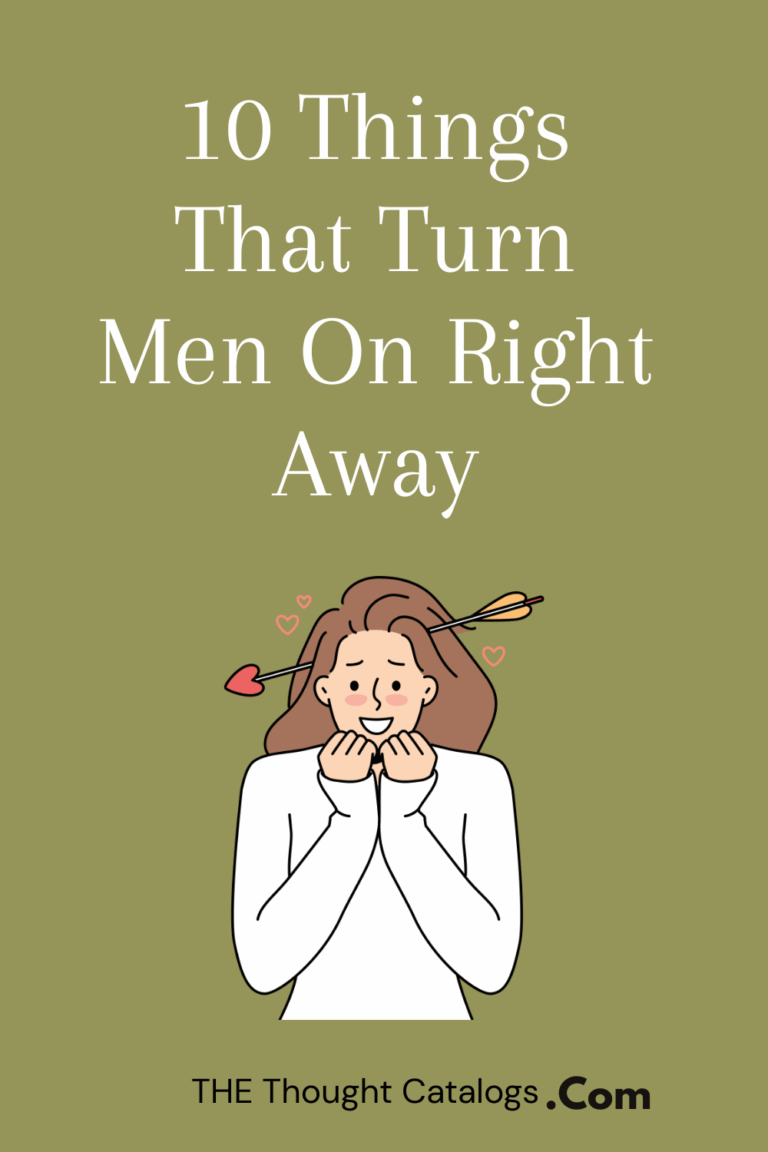 10 Things That Turn Men On Right Away – The Thought Catalogs