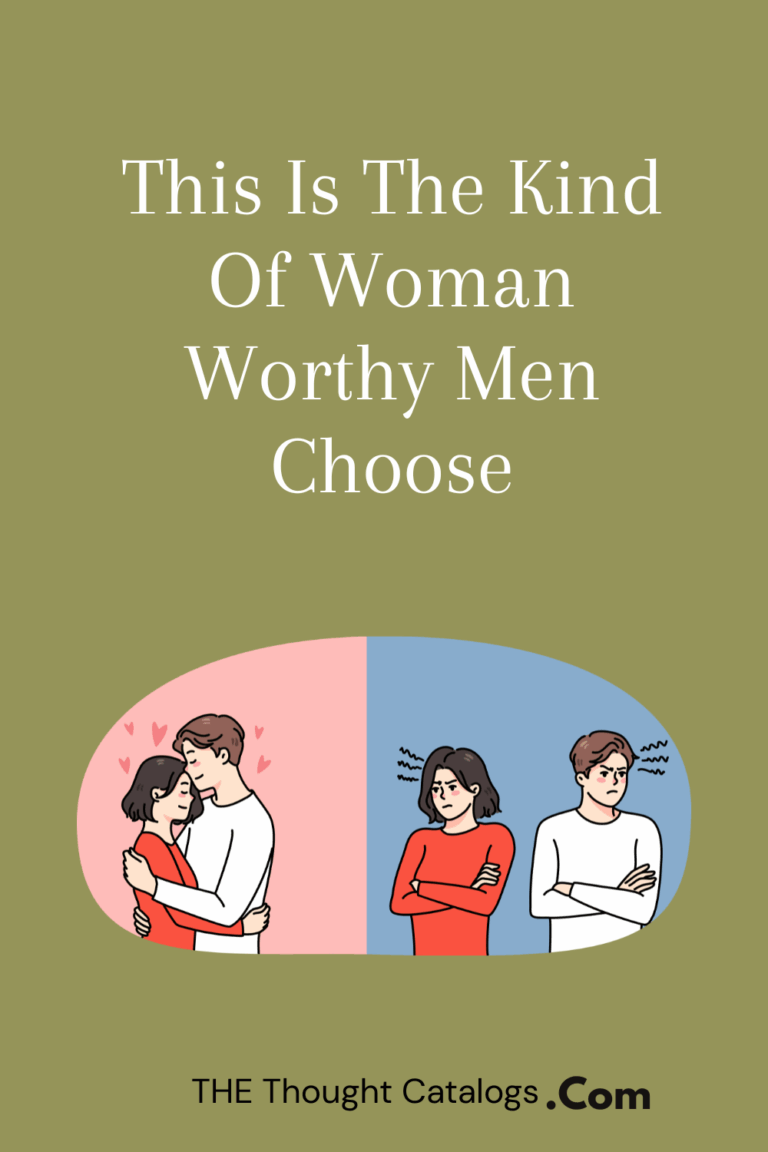 This Is The Kind Of Woman Worthy Men Choose – The Thought Catalogs