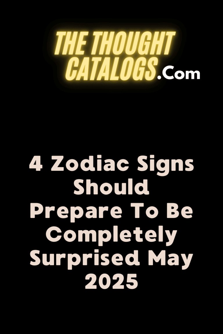 4 Zodiac Signs Should Prepare To Be Completely Surprised May 2025 – The ...
