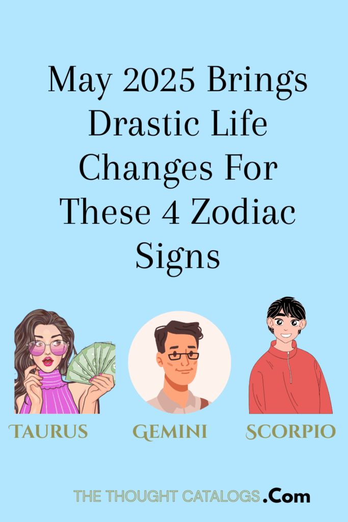 May 2025 Brings Drastic Life Changes For These 4 Zodiac Signs – The ...