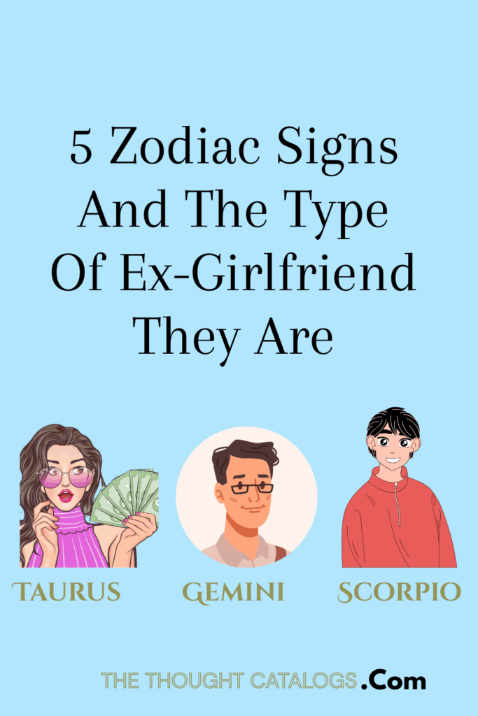 5 Zodiac Signs And The Type Of Ex-Girlfriend They Are – The Thought ...