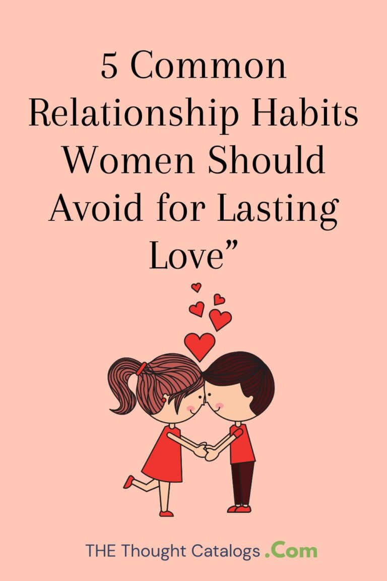 5 Common Relationship Habits Women Should Avoid for Lasting Love” – The ...