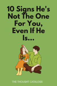 10 Signs He’s Not The One For You, Even If He Is… – The Thought Catalogs